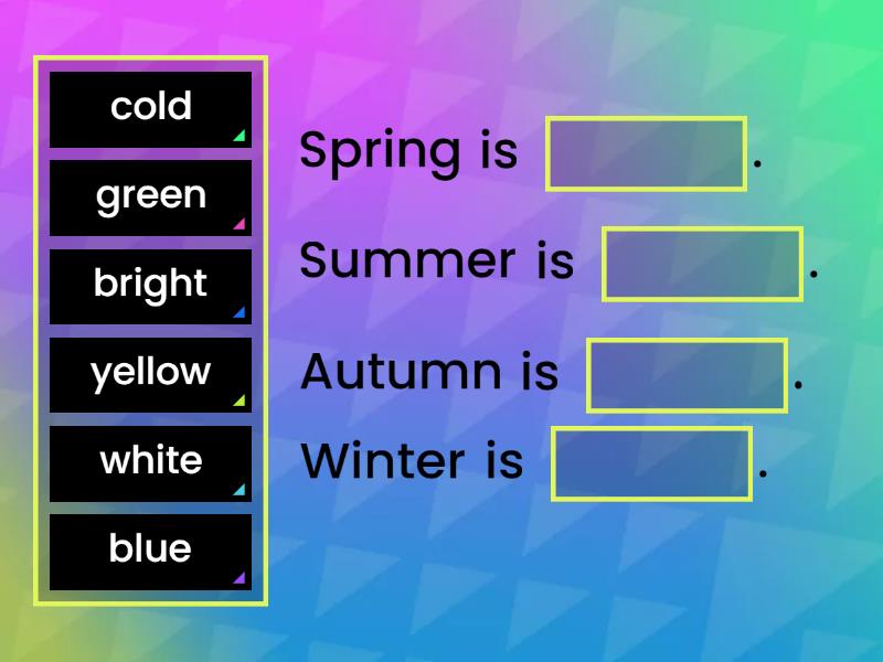 Seasons. Complete the sentences - Доповніть речення