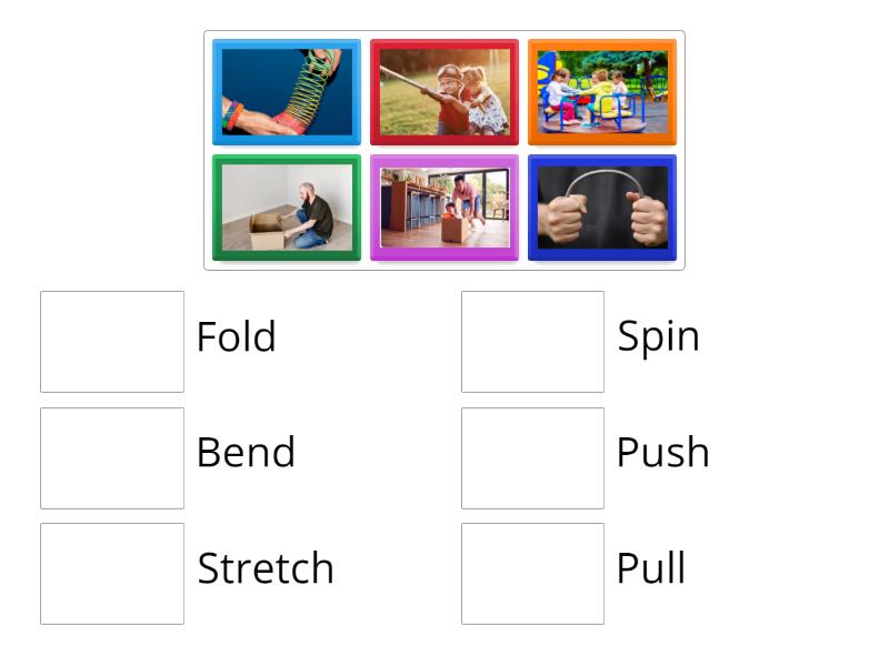 Push - Fold - Bend - Pull - Spin - Stretch - Match up