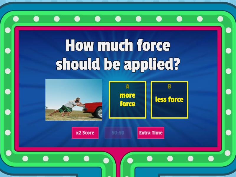 more or less force - Concurso de preguntas