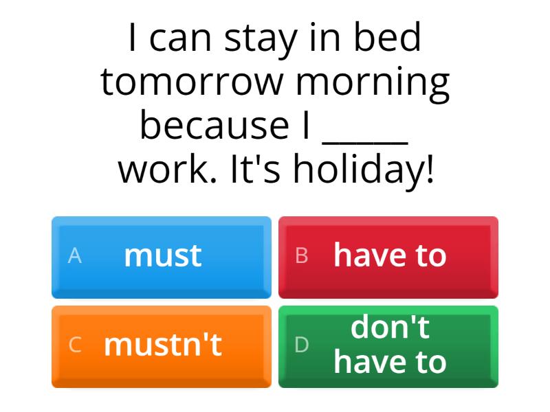 Let's practice: Must vs Have to vs Need to - Quiz