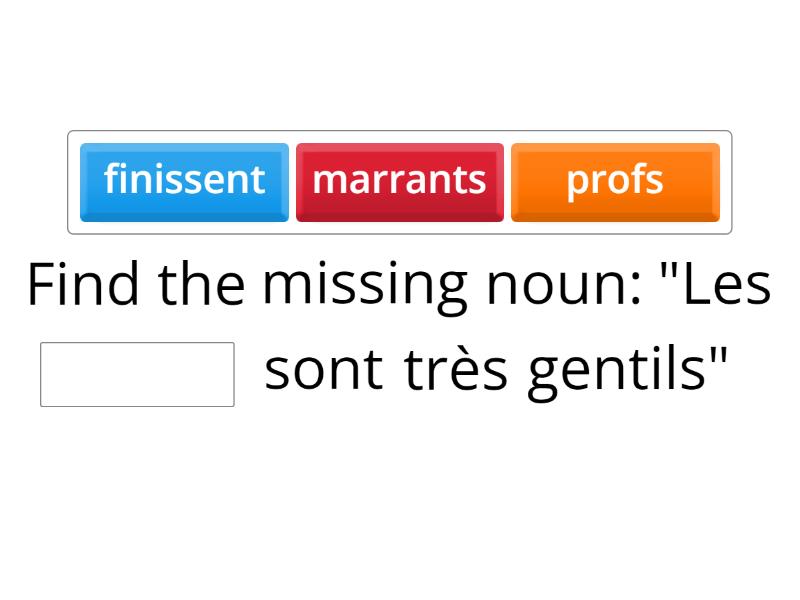 Find the missing word (nouns, adjectives, verbs) - Complete the sentence