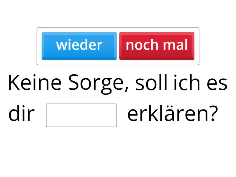 Noch einmal/ noch mal oder wieder - Missing word