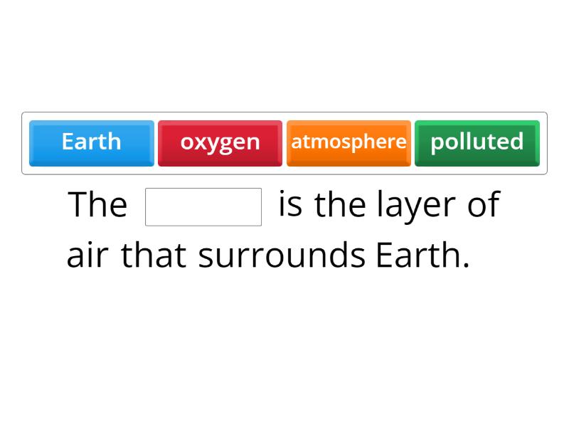 the atmosphere - Complete the sentence