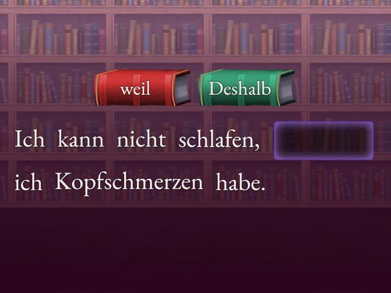 Deshalb und weil - Complete the sentence
