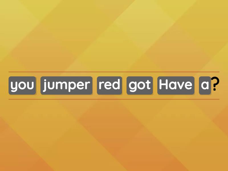 Questions with Do you have...? / Have you got ...? - Unjumble